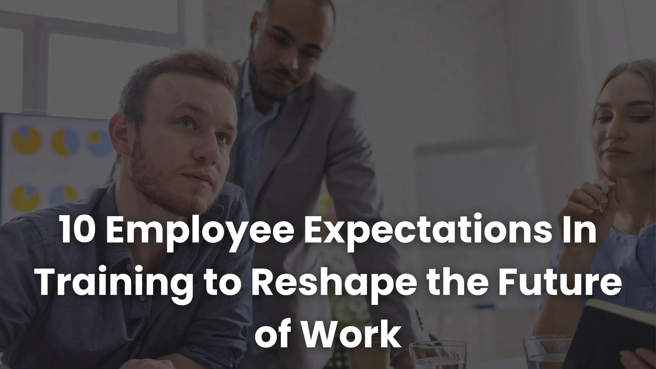 10 Employee Expectations In Training to Reshape the Future of Work | Coursebox AI